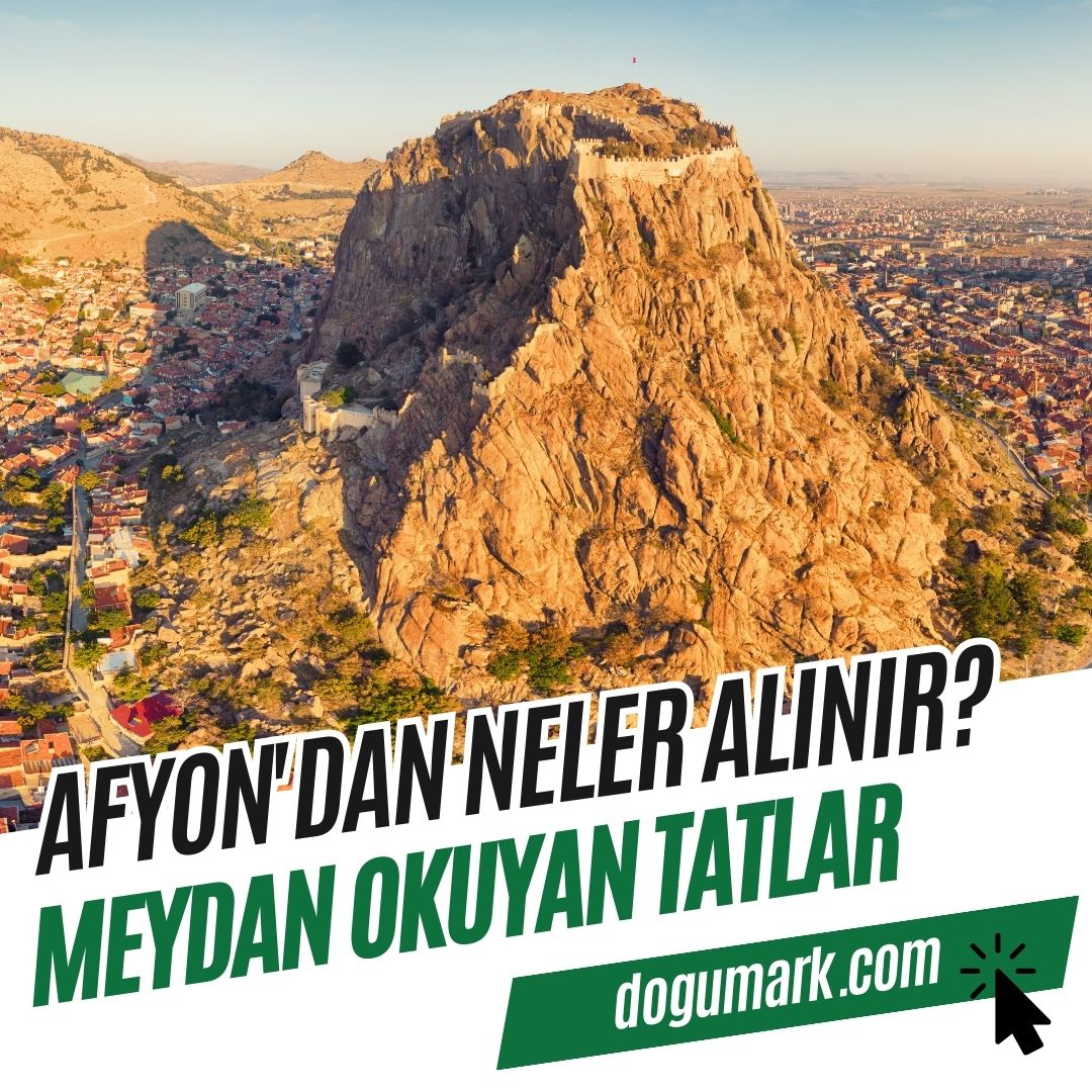 Afyon'dan Neler Alınır? - DoğuMark